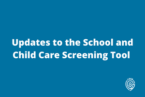 Updates to the School & Child Care Screening Tool